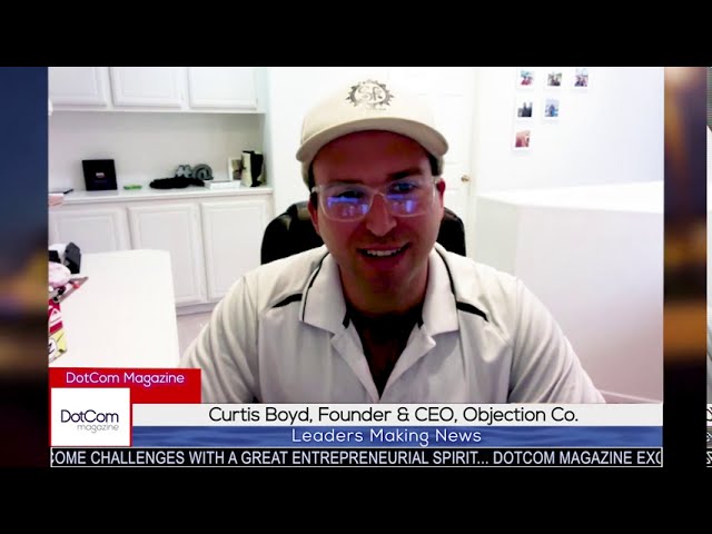 Curtis Boyd, Founder & CEO, Objection Co., A DotCom Magazine Exclusive ...