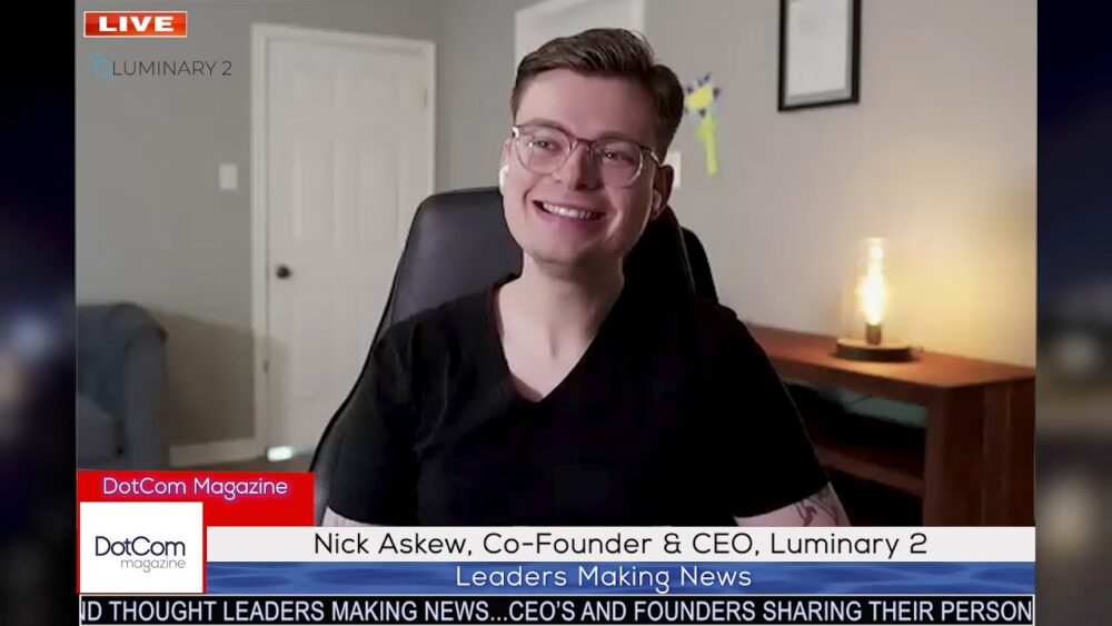 Nick Askew, Co-Founder & CEO, Luminary 2, A DotCom Magazine Exclusive ...