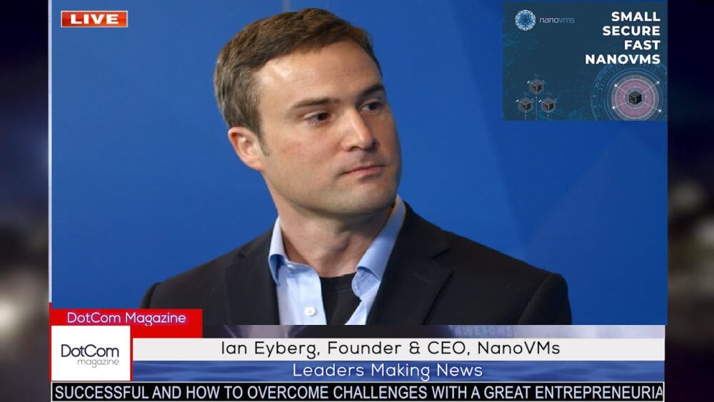 Ian Eyberg, Founder and CEO, NanoVMs, A DotCom Magazine Exclusive ...