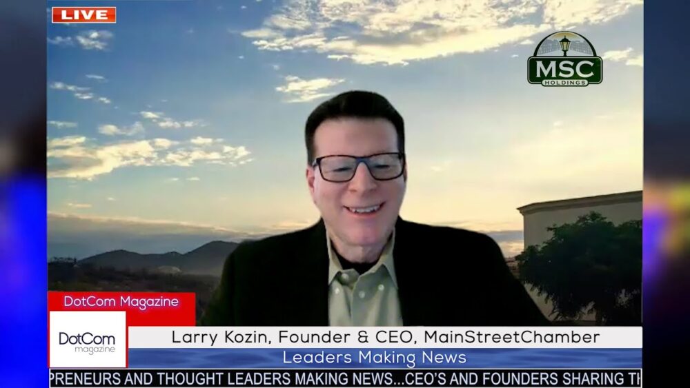 Larry Kozin, Founder & CEO, MainStreetChamber, A DotCom Magazine ...