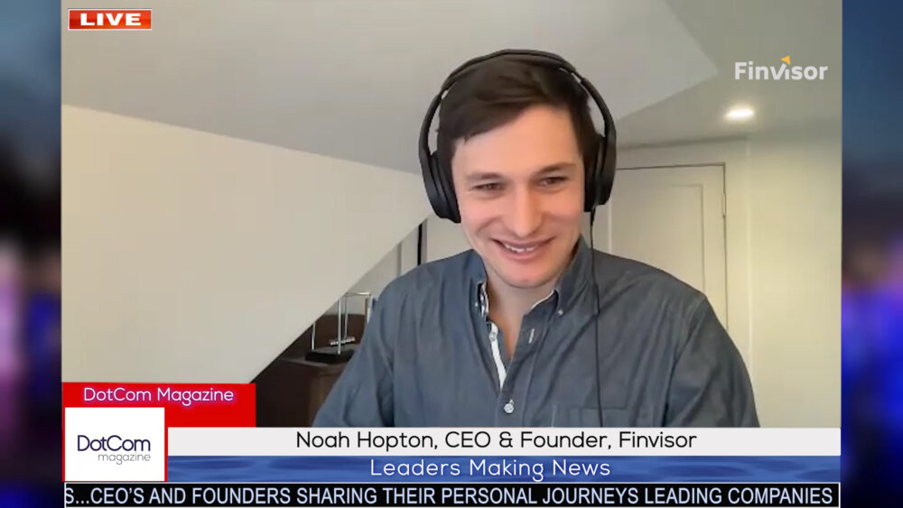 Noah Hopton, CEO & Founder, Finvisor, A DotCom Magazine Exclusive ...